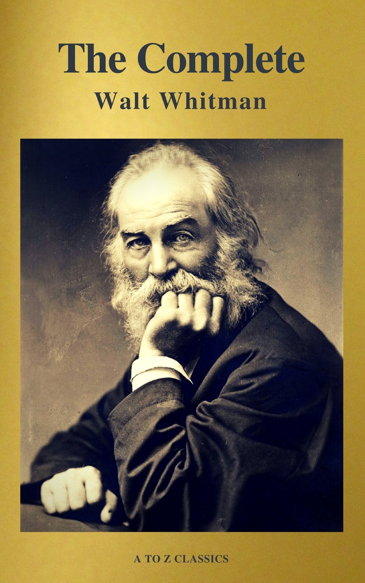 The Complete Walt Whitman: Drum-Taps, Leaves of Grass, Patriotic Poems ...