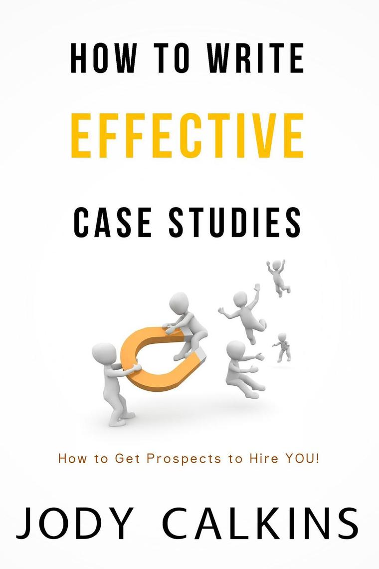 How to Write Effective Case Studies by Jody Calkins - Ebook | Everand