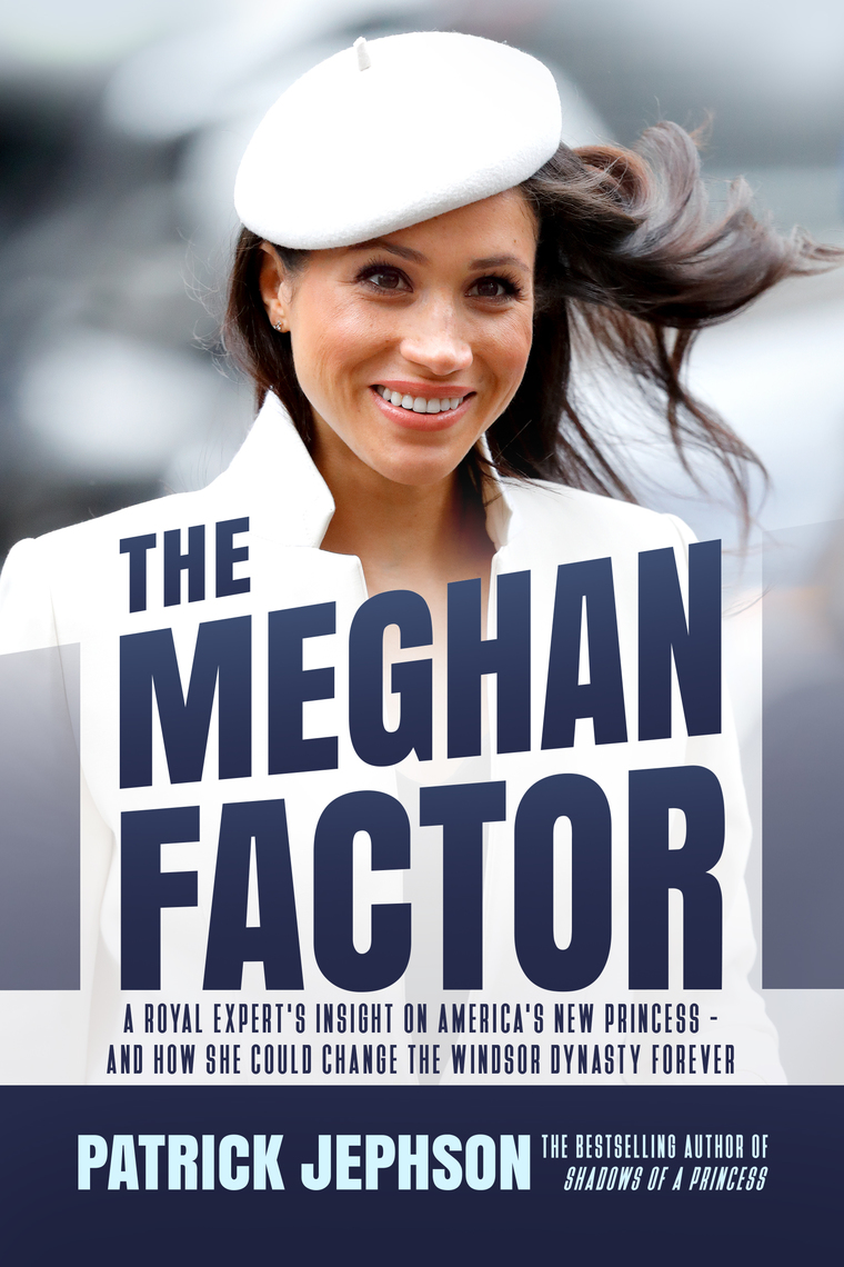 The Meghan Factor: A Royal Expert’s Insight on America's New Princess ... The Meghan Factor: A Royal Expert’s Insight on America's New Princess ...