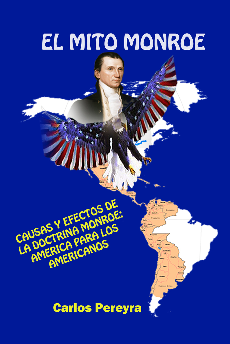 El mito Monroe. Causas y efectos de la doctrina Monroe: America para ...
