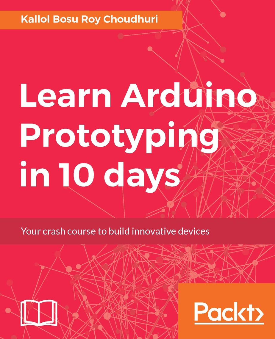 Learn Arduino Prototyping In 10 Days By Kallol Bosu Roy Choudhuri