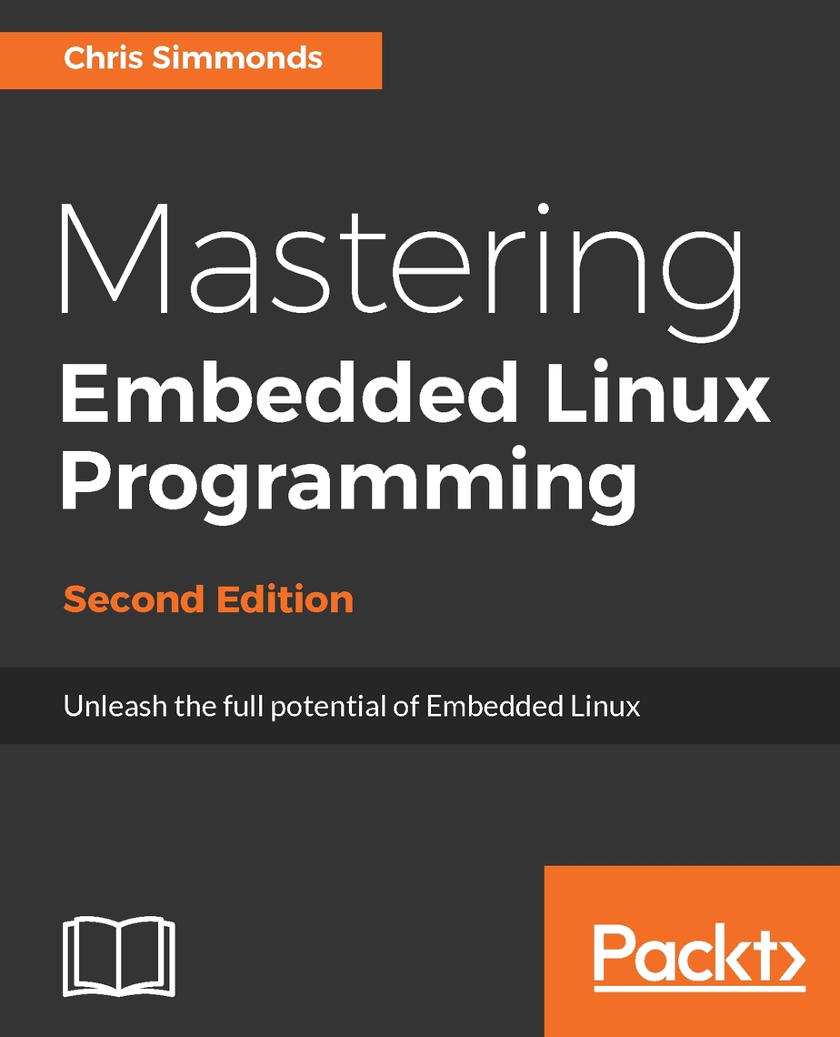 Mastering Embedded Linux Programming - Second Edition by Chris Simmonds ...