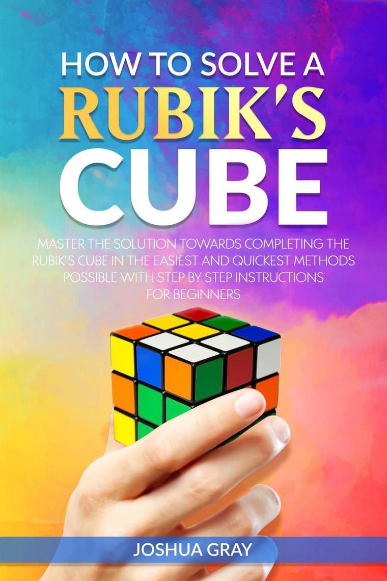 How To Solve A Rubik's Cube: Master The Solution Towards Completing The ...