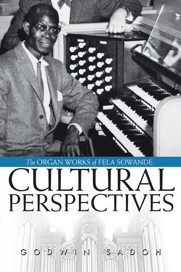 The Organ Works of Fela Sowande: Cultural Perspectives by Godwin Sadoh ...