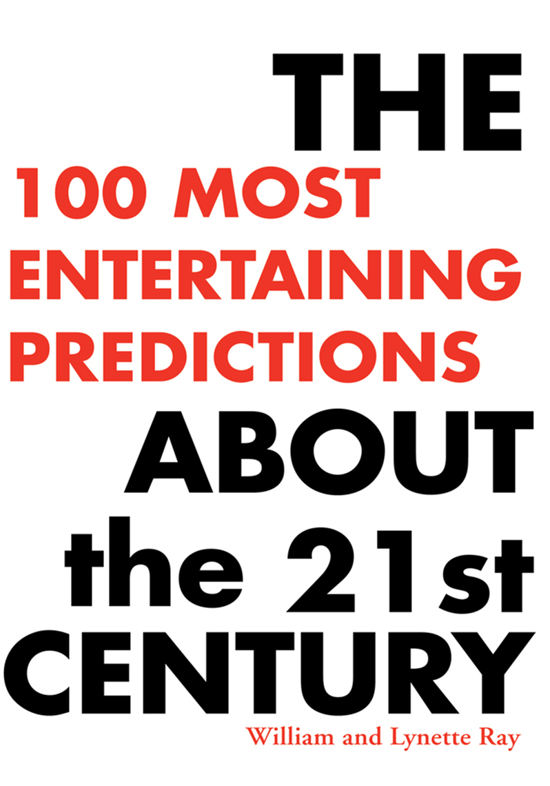 The 100 Most Entertaining Predictions About the 21St Century by William ...