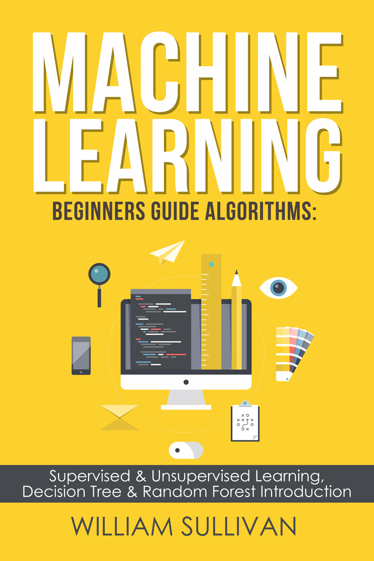 Machine Learning For Beginners Guide Algorithms by William Sullivan ...