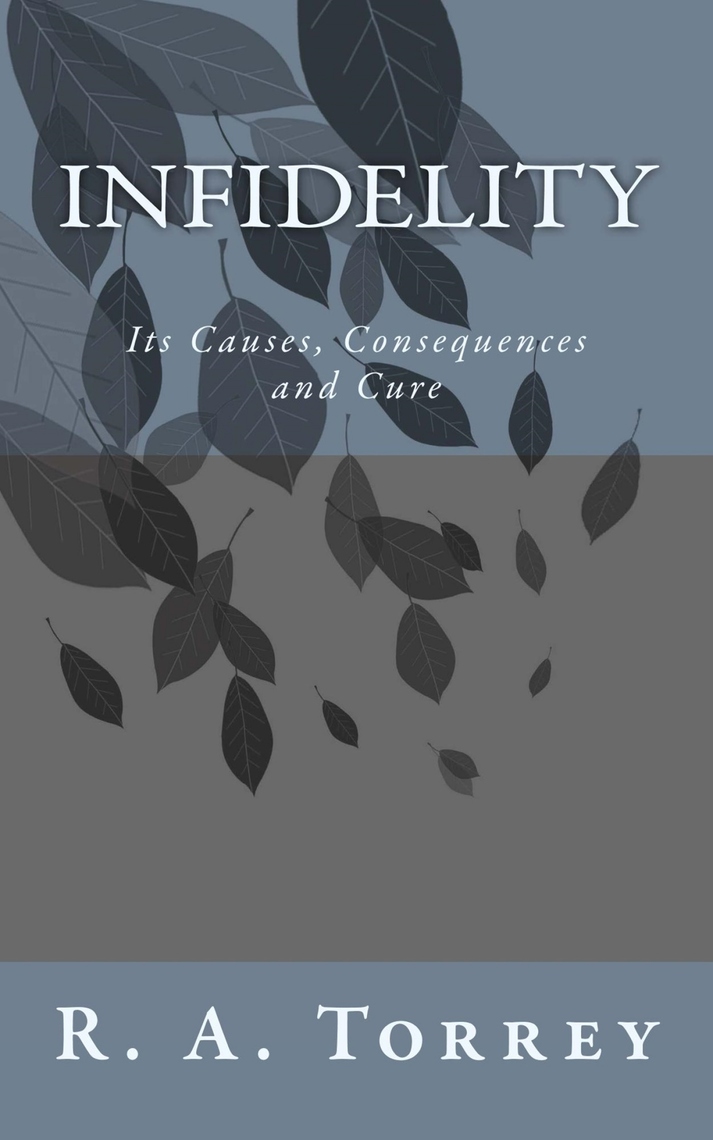 Infidelity; Its Causes, Consequences and Cure by R. A. Torrey (Ebook ...