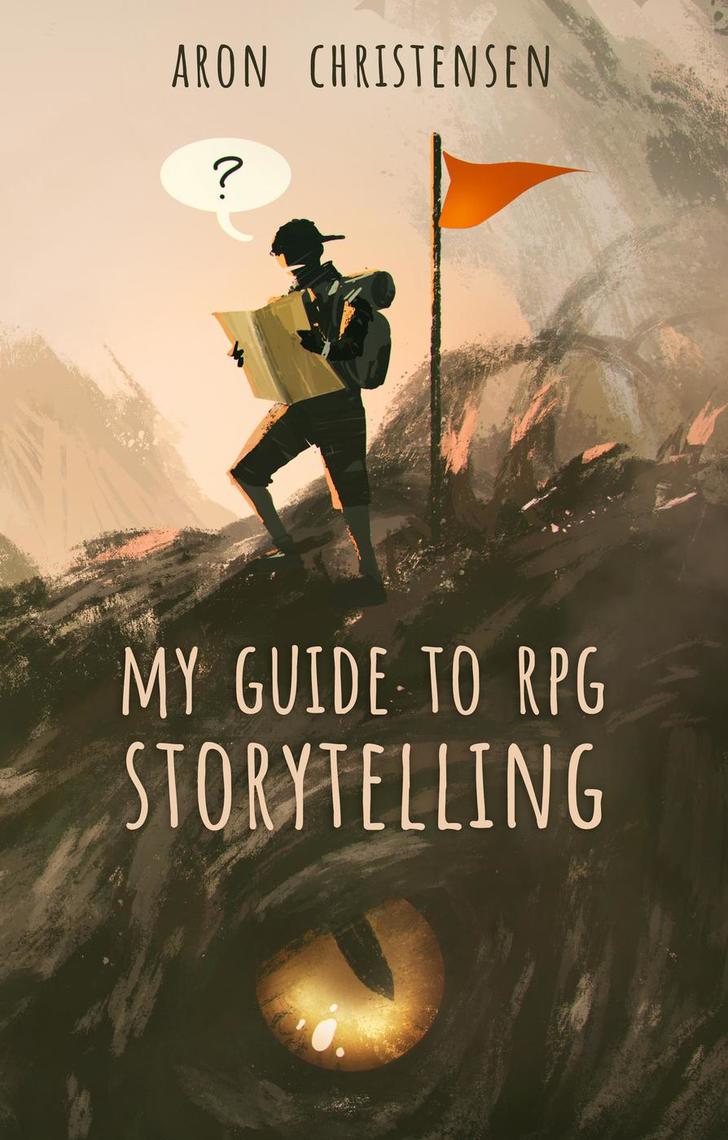 My Guide to RPG Storytelling by Aron Christensen, Erica Lindquist ...