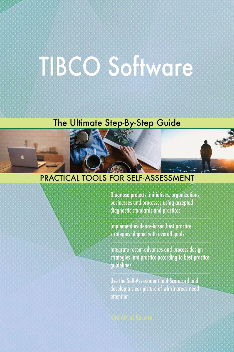 TIBCO Software The Ultimate Step-By-Step Guide by Gerardus Blokdyk (Ebook) - Read free for 30 days