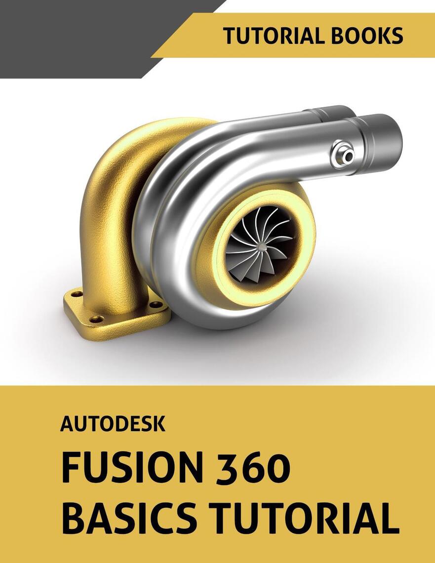 Autodesk Fusion 360 Basics Tutorial by Tutorial Books (Ebook) - Read ...