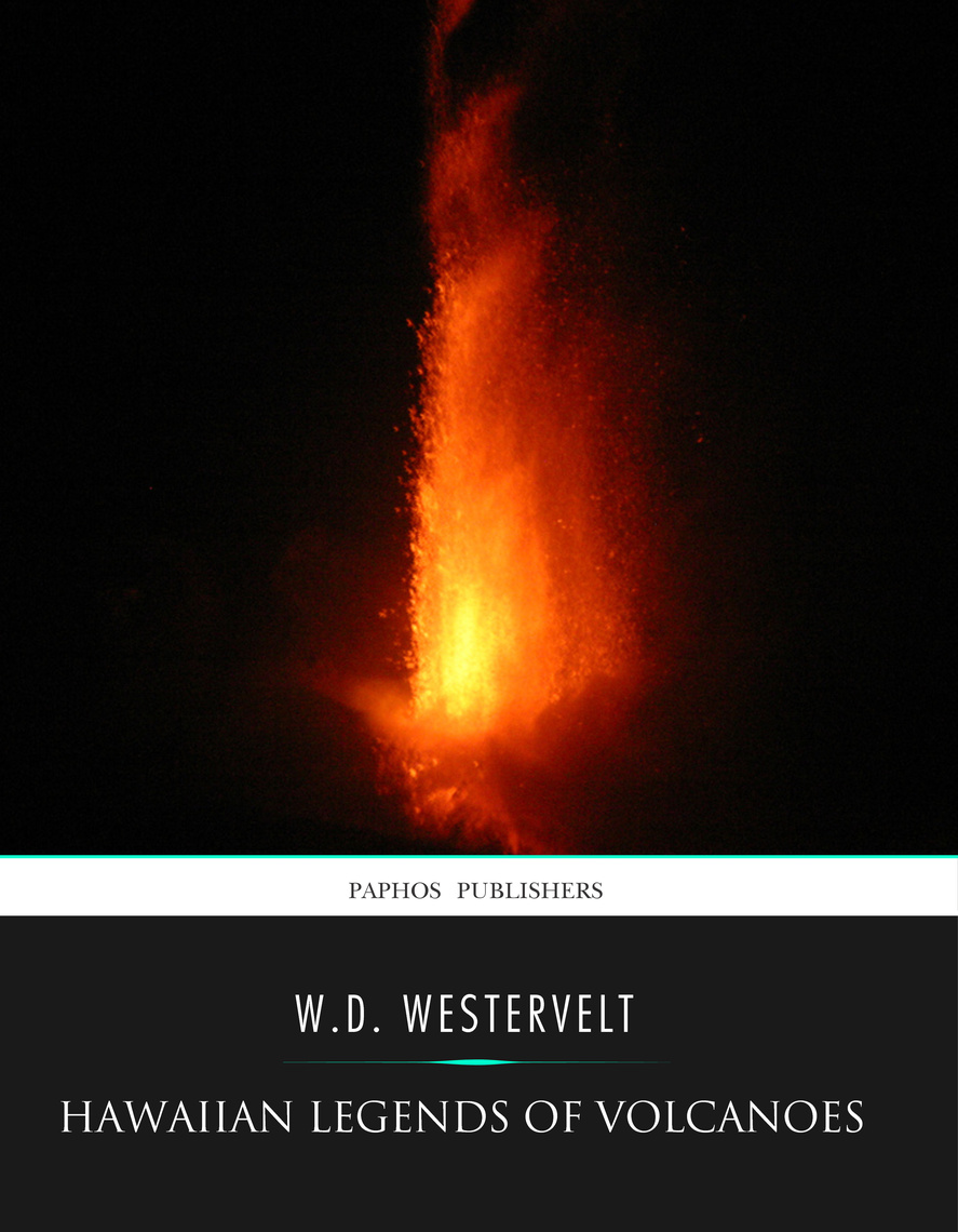 Hawaiian Legends of Volcanoes by W. D. Westervelt (Ebook) - Read free ...