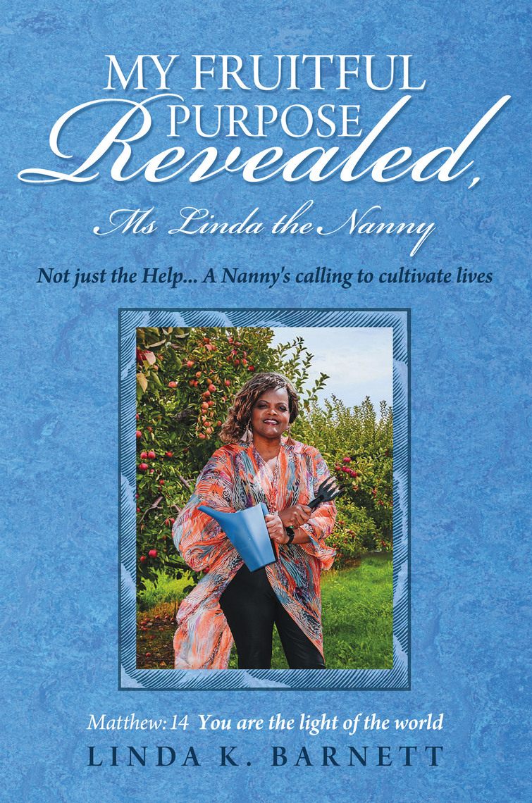 My Fruitful Purpose Revealed, Ms Linda the Nanny by Linda K. Barnett ...