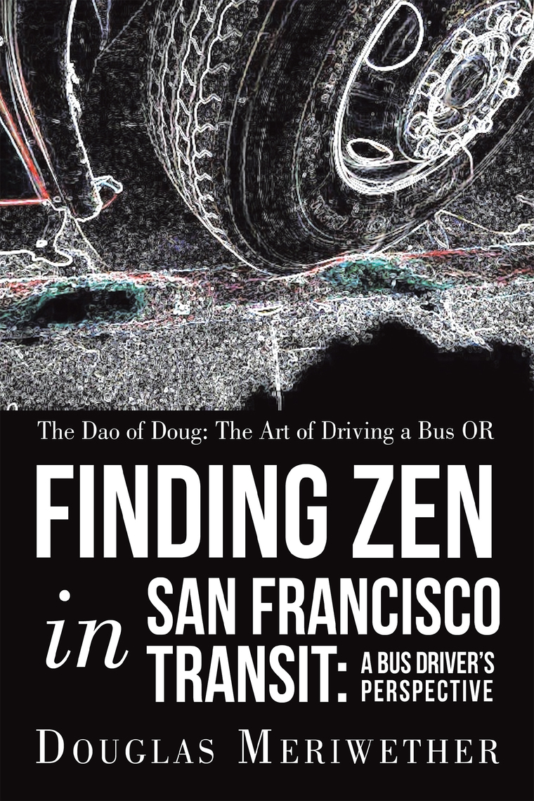 The Dao of Doug: the Art of Driving a Bus or Finding Zen in San ...