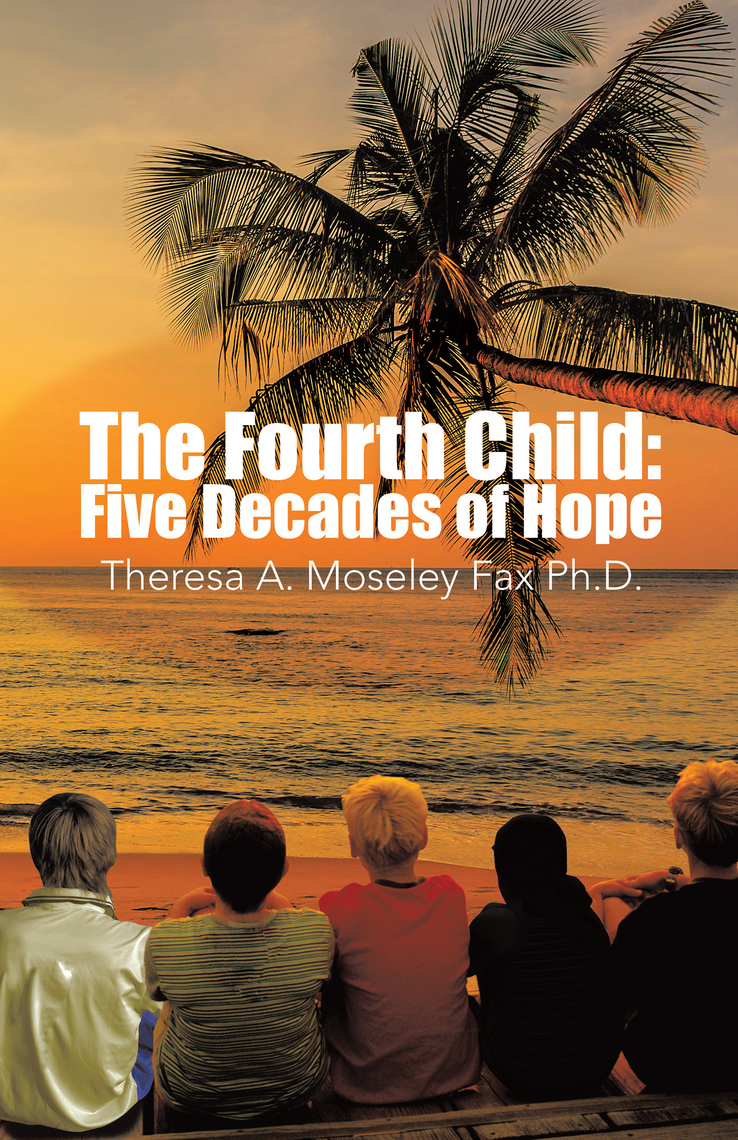 The Fourth Child: Five Decades of Hope by Theresa A. Moseley Fax Ph.D ...