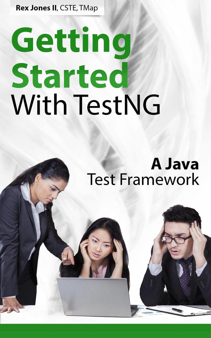 Getting Started With Testng A Java Test Framework By Rex Jones Ebook
