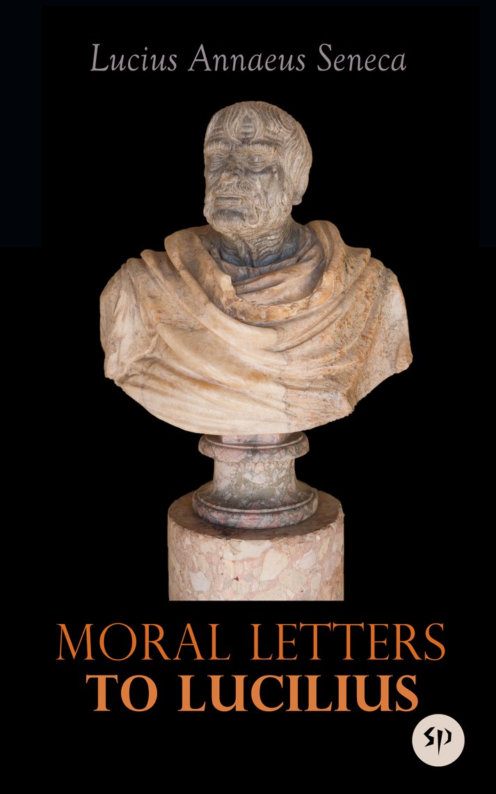 Moral Letters to Lucilius by Lucius Annaeus Seneca - Ebook | Everand
