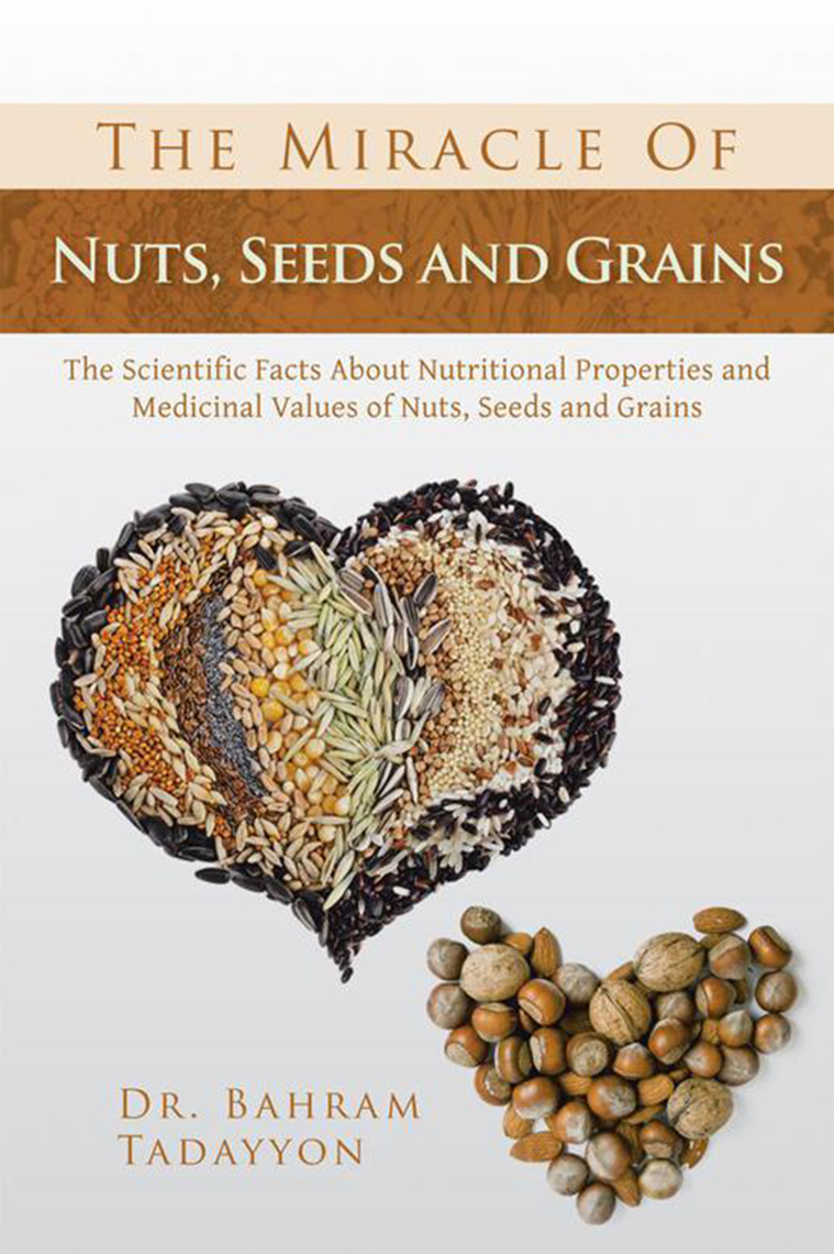 The Miracle of Nuts, Seeds and Grains by Dr Bahram Tadayyon (Ebook ...
