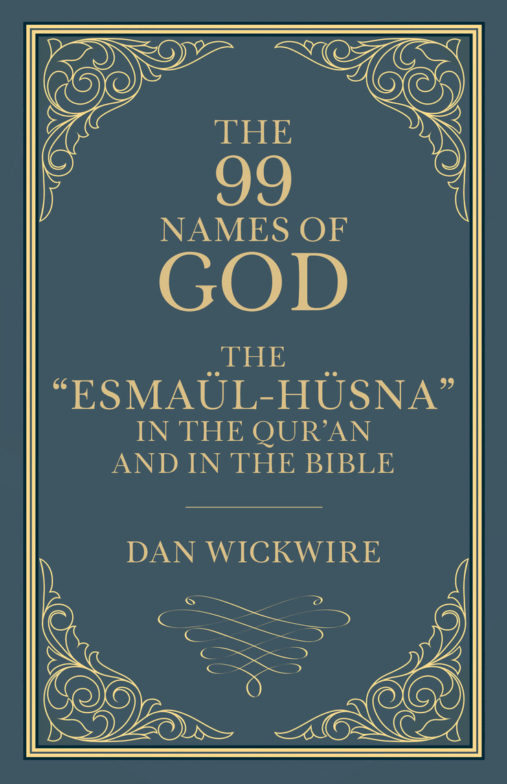 The 99 Names of God: The “Esmaül-Hüsna” in the Qur’an and in the Bible ...