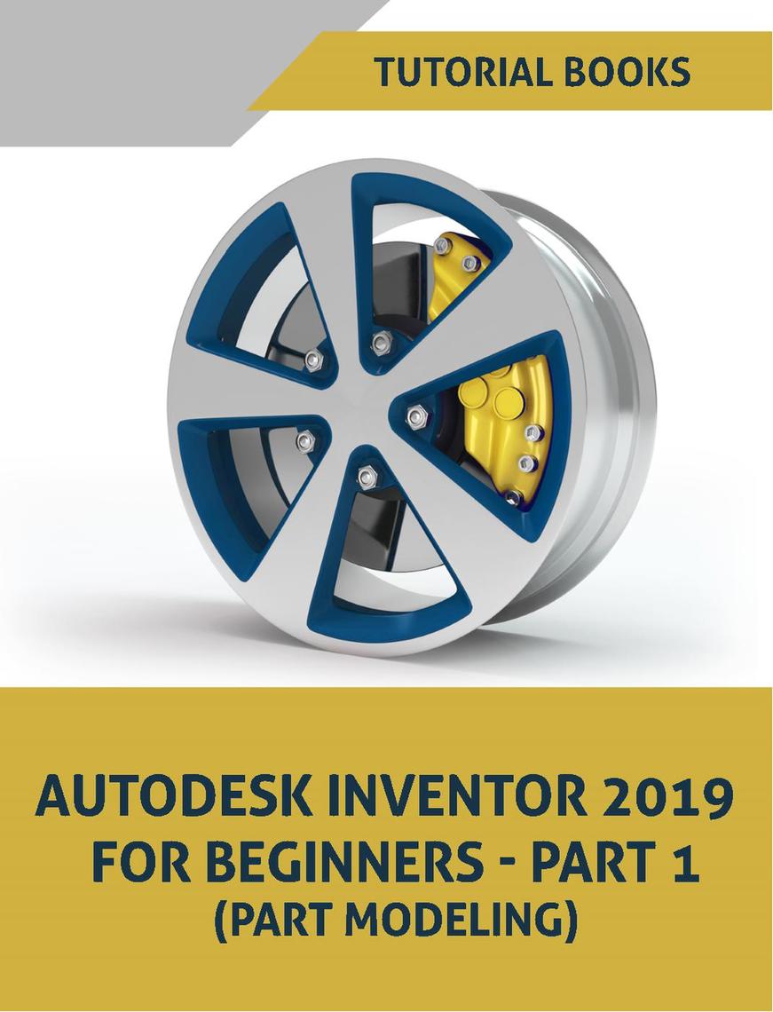 Autodesk Inventor 2019 For Beginners - Part 1 (Part Modeling) by ... Autodesk Inventor 2019 For Beginners - Part 1 (Part Modeling) by ...