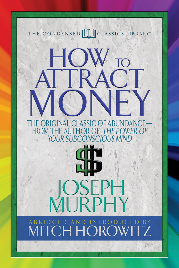 How to Attract Money (Condensed Classics) by Dr. Joseph Murphy, Mitch ...