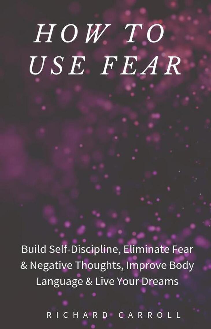 How to Use Fear: Build Self-Discipline, Eliminate Fear & Negative ...