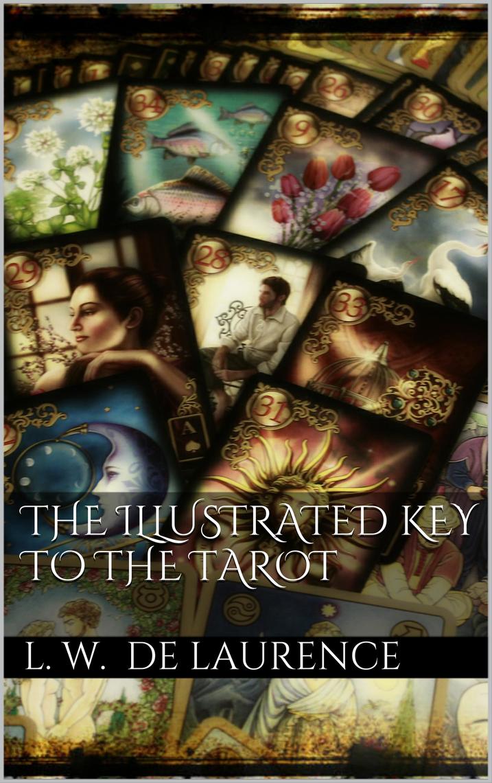 The Illustrated Key to the Tarot by L. W. De Laurence - Ebook | Everand