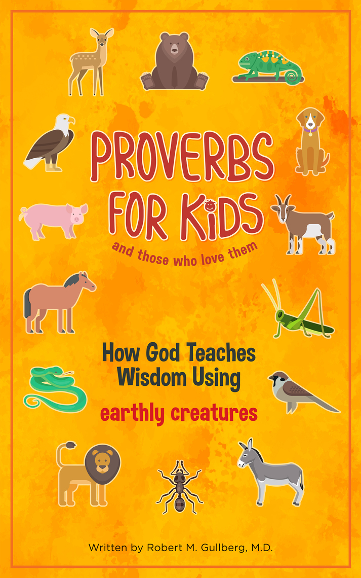 Proverbs for Kids and Those Who Love Them by Robert M Gullberg MD ...