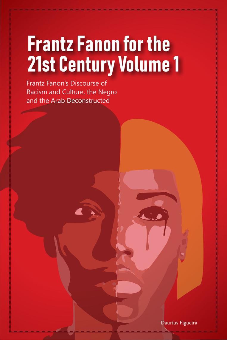 Frantz Fanon for the 21st Century Volume 1 Frantz Fanon’s Discourse of ...