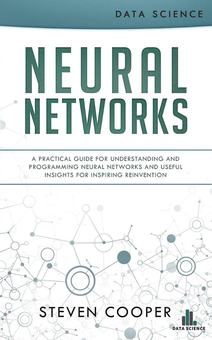 Read Neural Networks A Practical Guide For Understanding And Programming Neural Networks And 
