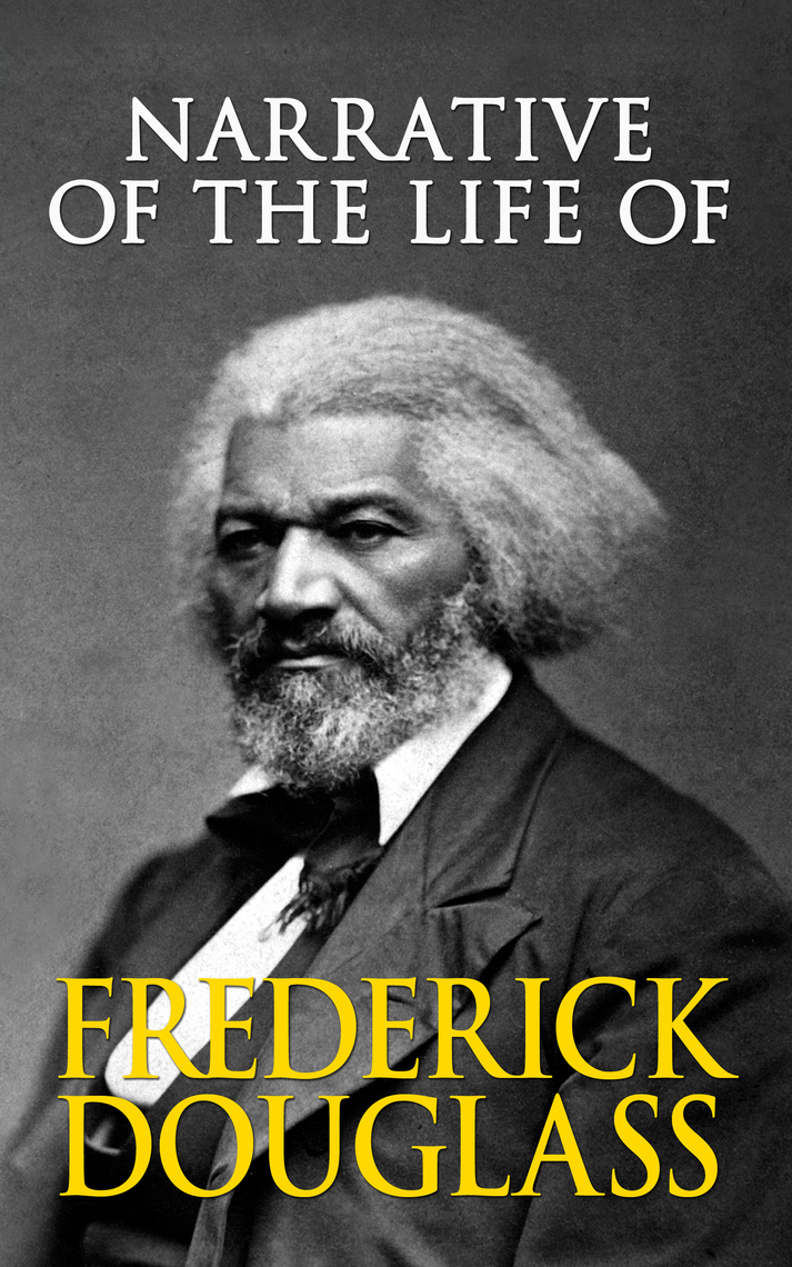 Narrative of the Life of Frederick Douglass by Frederick Douglass ...