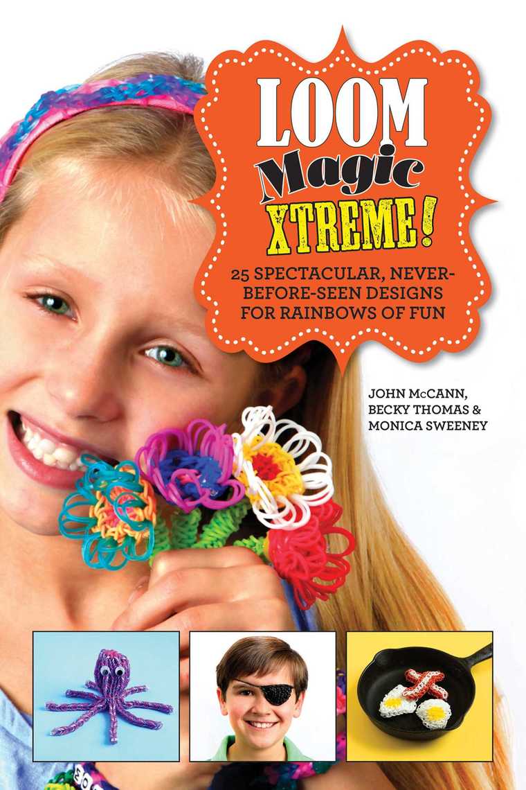 Loom Magic Xtreme! by John McCann, Becky Thomas, Monica Sweeney (Ebook ...