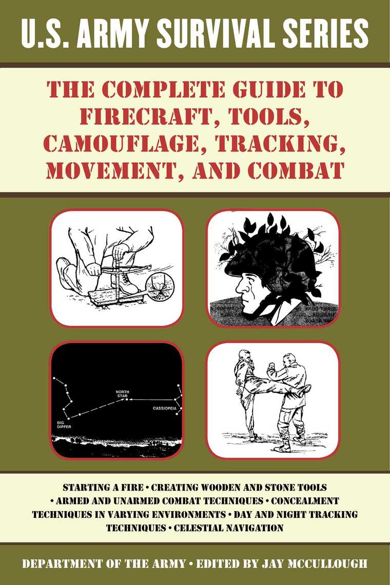 The Complete U.S. Army Survival Guide to Firecraft, Tools, Camouflage ...