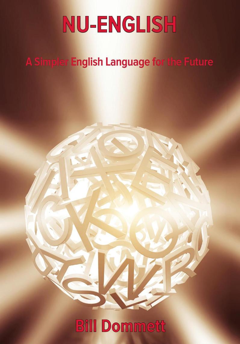 Nu-English: A Simpler English Language for the Future by Bill Dommett ...