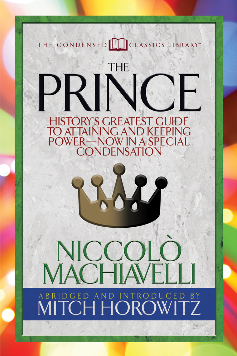The Prince (Condensed Classics) by Niccolo Machiavelli, Mitch Horowitz ...