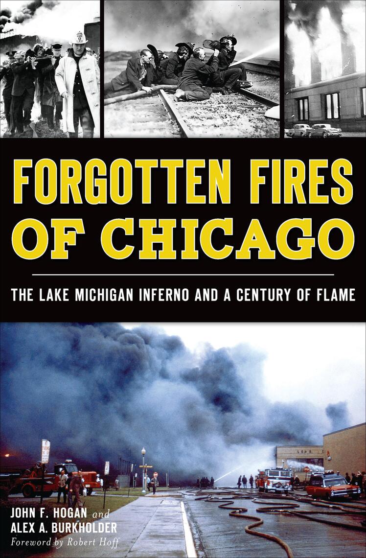 Forgotten Fires of Chicago by John F. Hogan, Alex A. Burkholder, Robert ...