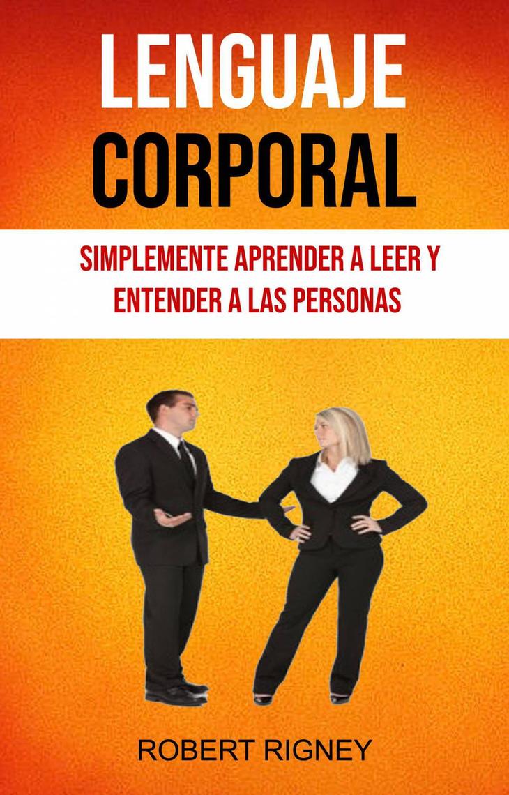 Lenguaje Corporal: Simplemente Aprender A Leer Y Entender A Las ...
