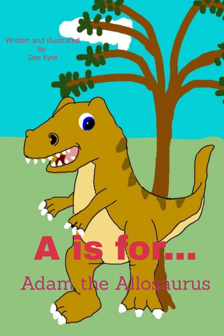 A is for... Adam the Allosaurus by Dee Kyte (Ebook) - Read free for 30 days