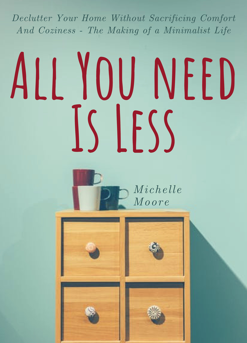 All You Need Is Less by Michelle Moore - Ebook | Everand