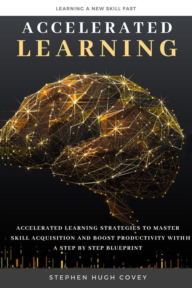 Accelerated Learning: Accelerated Learning Strategies to Master Skill ...