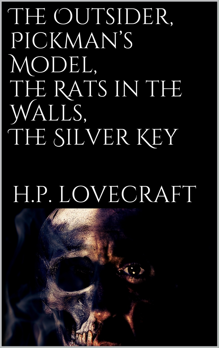 The Outsider, Pickman's Model, The Rats in the Walls, The Silver Key by ...