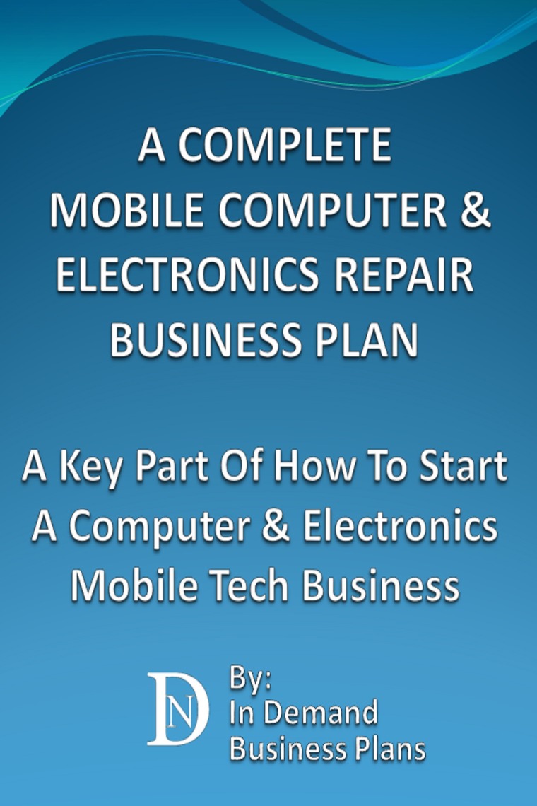 A Complete Mobile Computer & Electronics Repair Business Plan: A Key ...