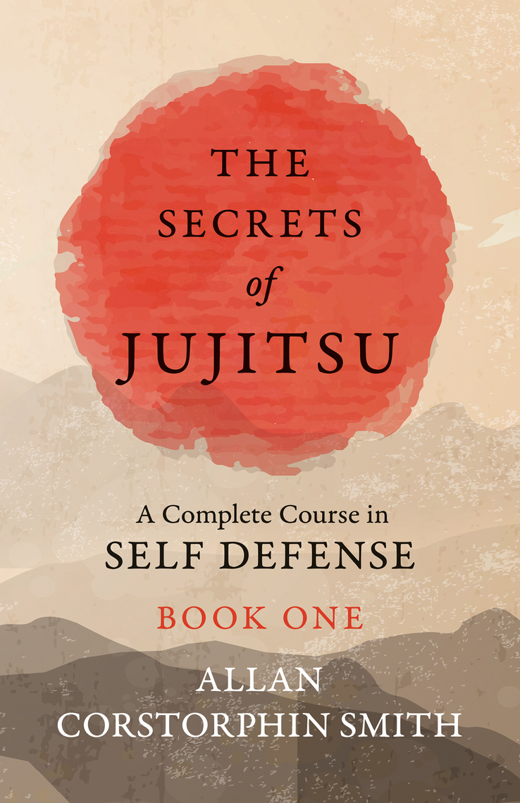 The Secrets of Jujitsu - A Complete Course in Self Defense - Book One ...
