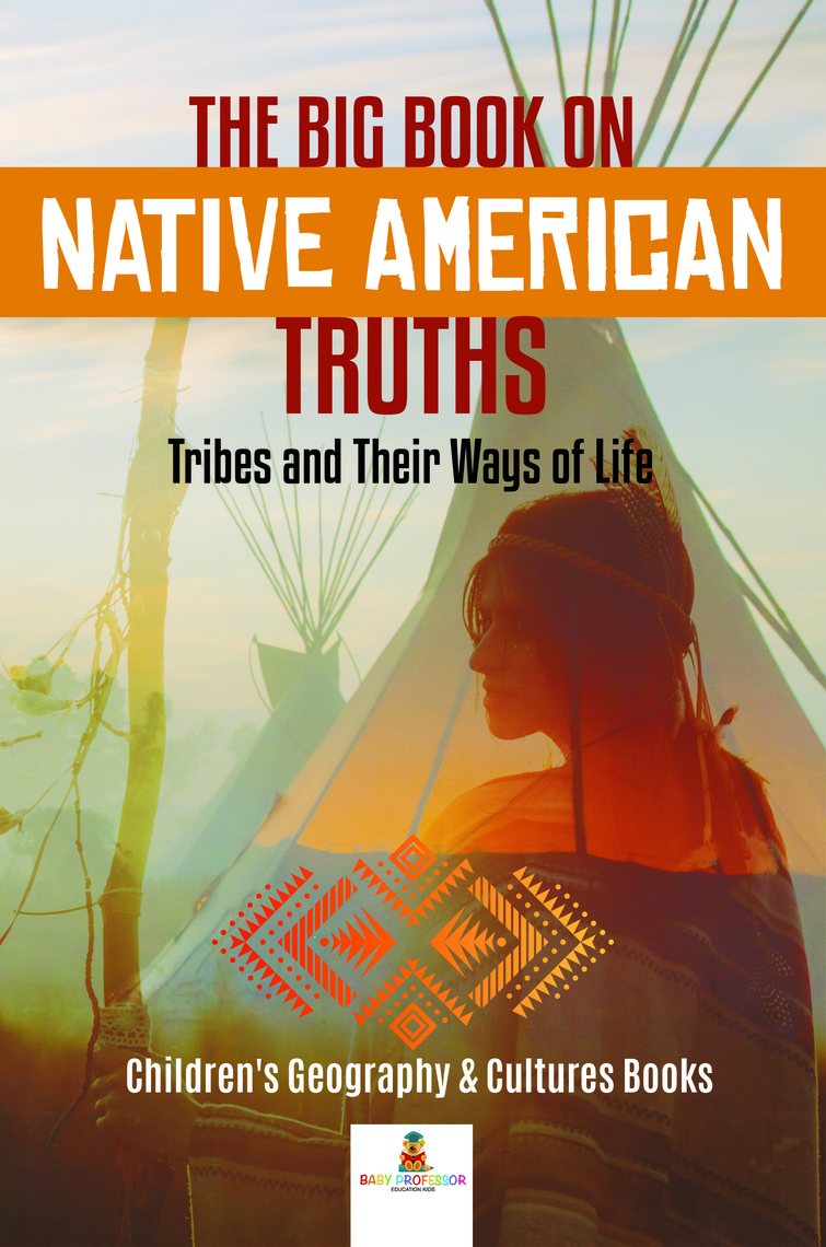 The Big Book on Native American Truths : Tribes and Their Ways of Life ...