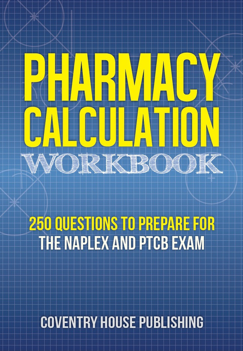 Pharmacy Calculation Workbook: 250 Questions to Prepare for the NAPLEX ...
