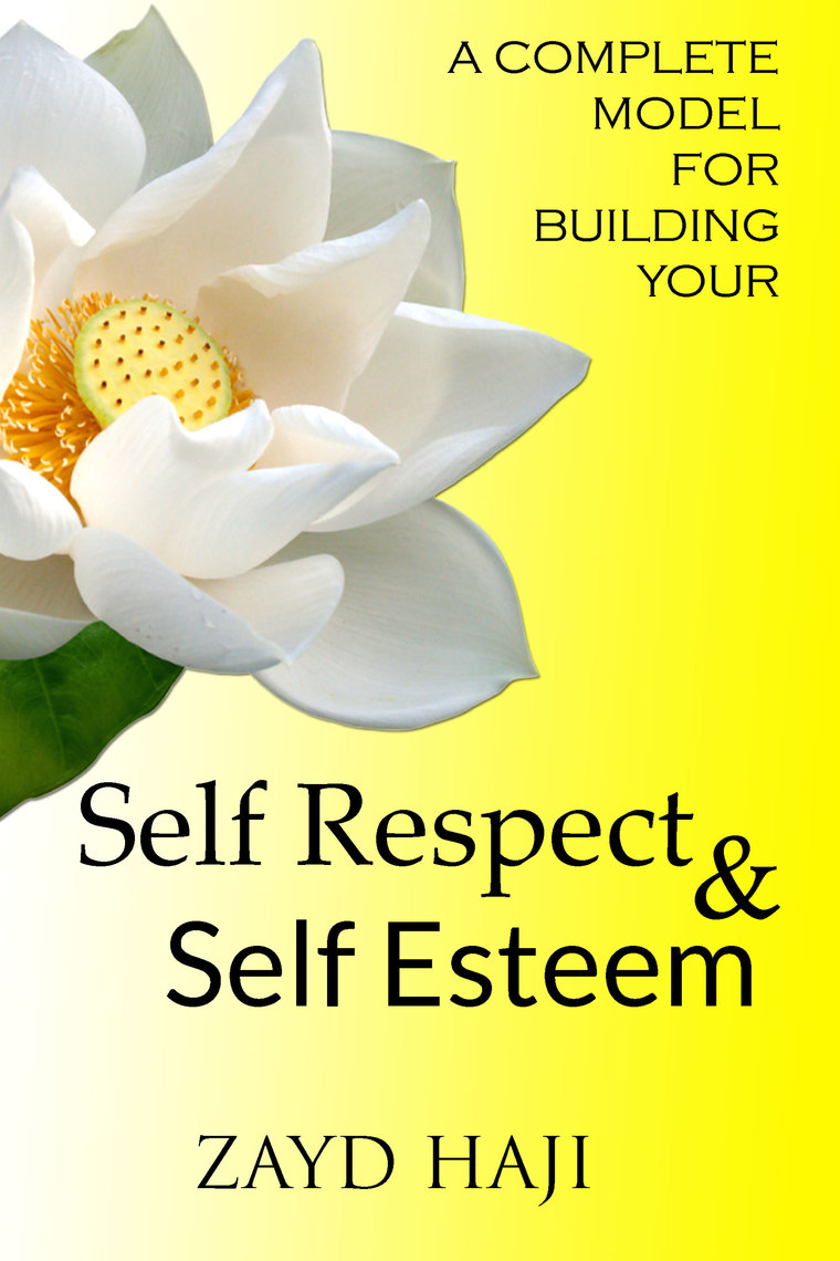 A Complete Model For Building Your Self Respect And Self Esteem by Zayd Haji (Ebook) - Read free ...