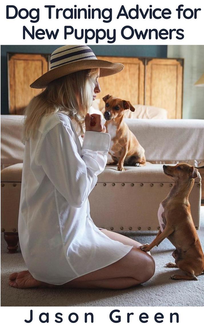 Dog Training Advice for New Puppy Owners by Jason Green (Ebook) - Read ...