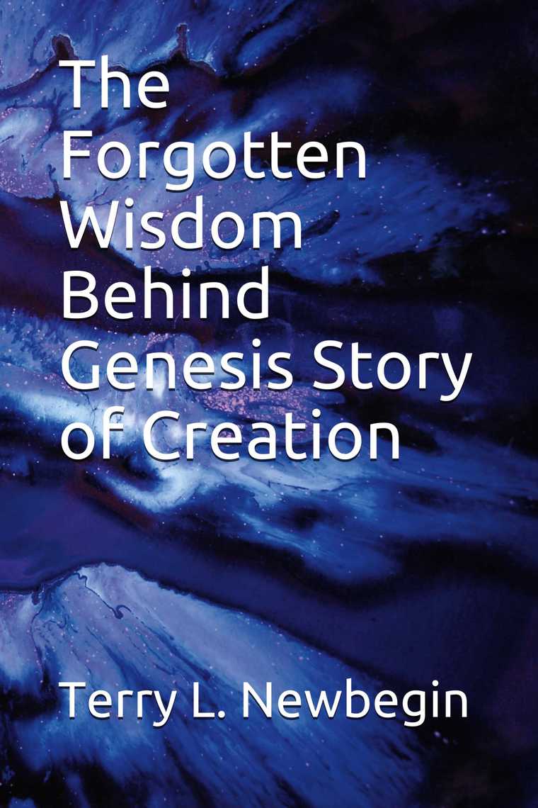 The Forgotten Wisdom Behind Genesis' Story of Creation by Terry ...