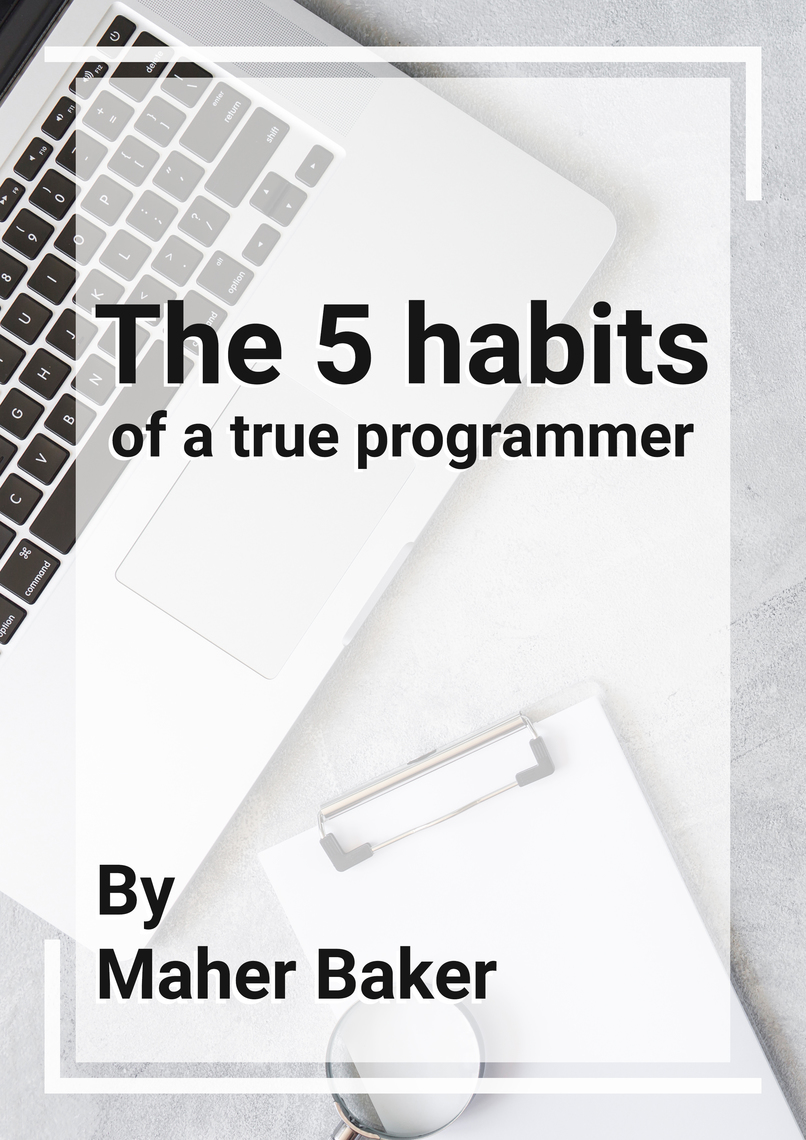 The 5 Habits of a True Programmer by ماهر أسعد بكر (Ebook) - Read free ...