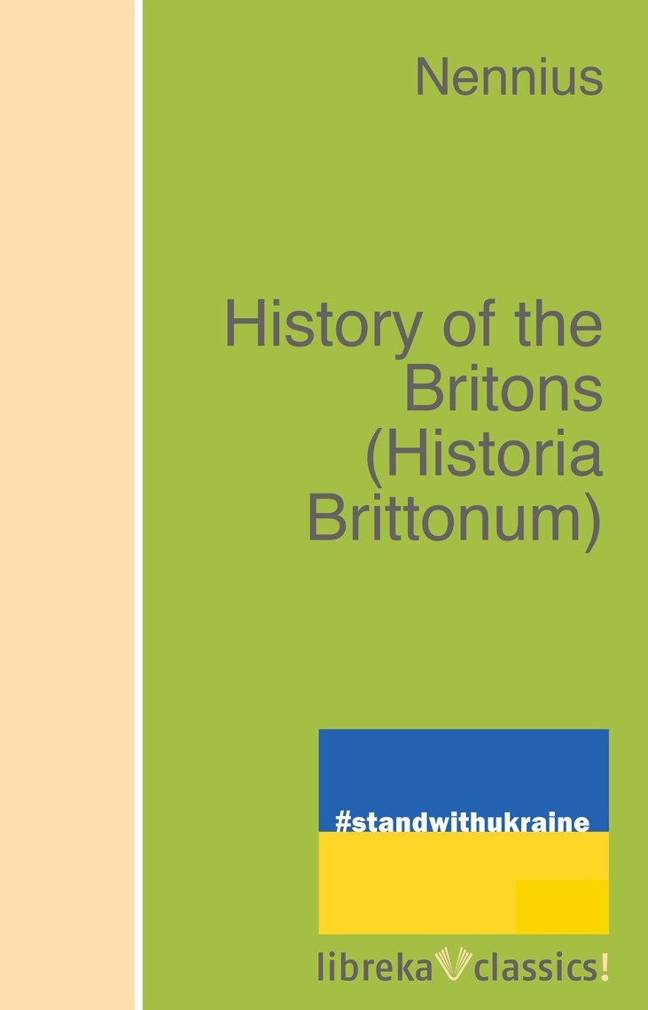 History of the Britons (Historia Brittonum) by active 796 Nennius, J. A ...