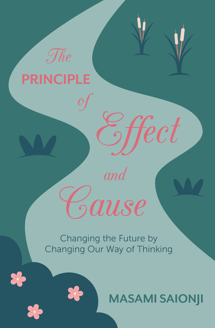The Principle of Effect and Cause: Changing the Future by Changing Our ...